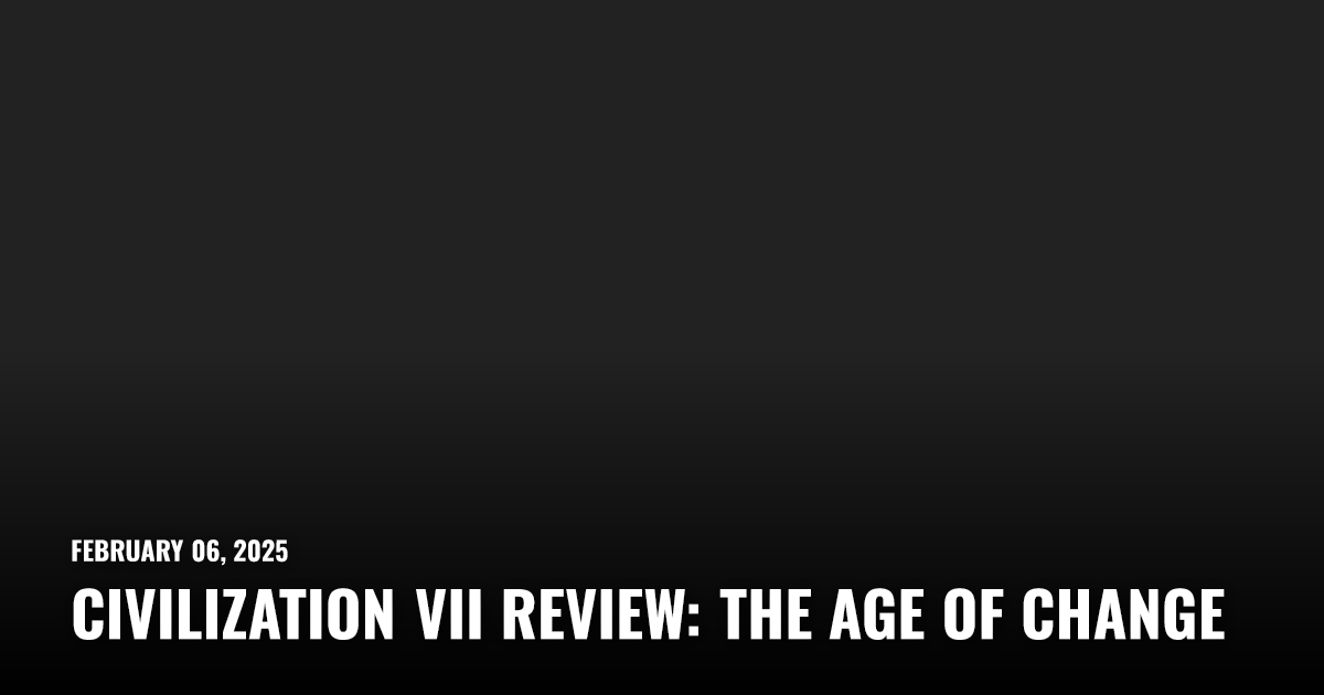 Civilization VII Review: The Age of Change | Restart.run