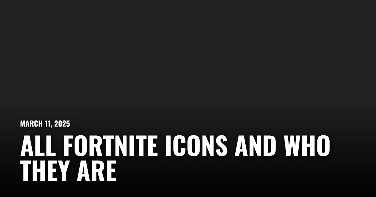 All Fortnite Icons and Who They Are | Restart.run