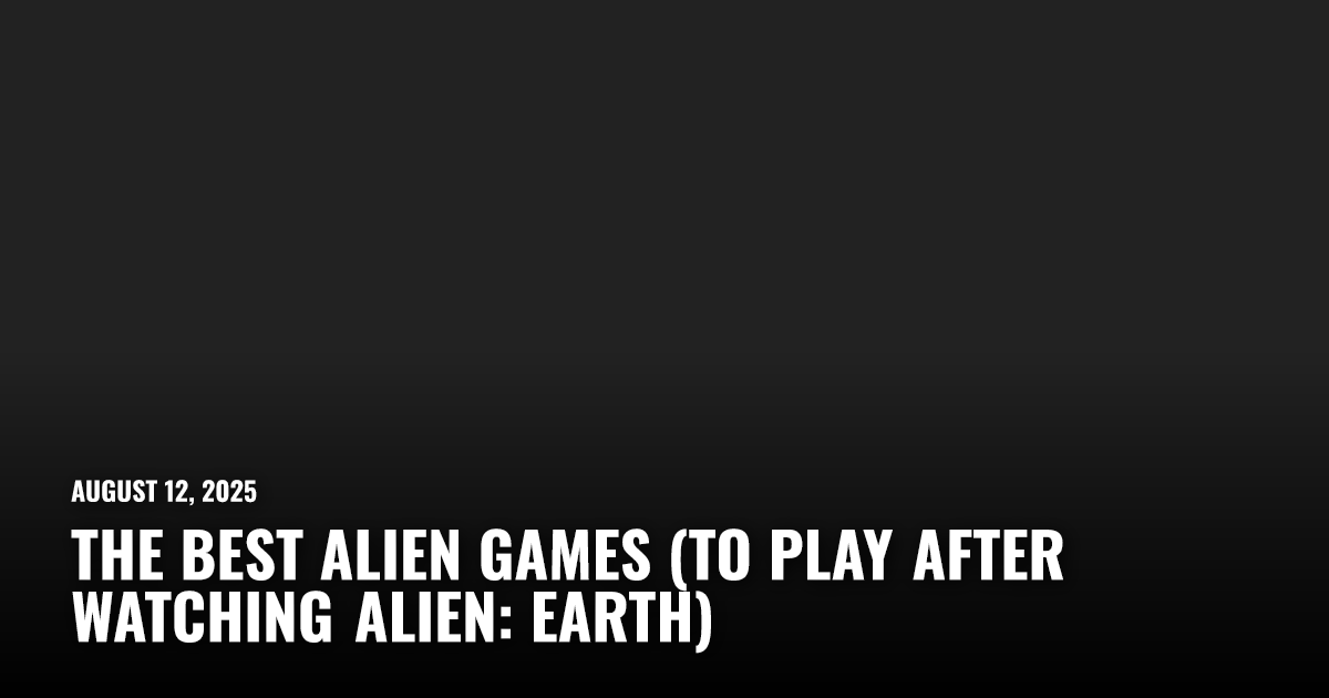 The Best Alien Games (To Play After Watching Alien: Earth) | Restart.run