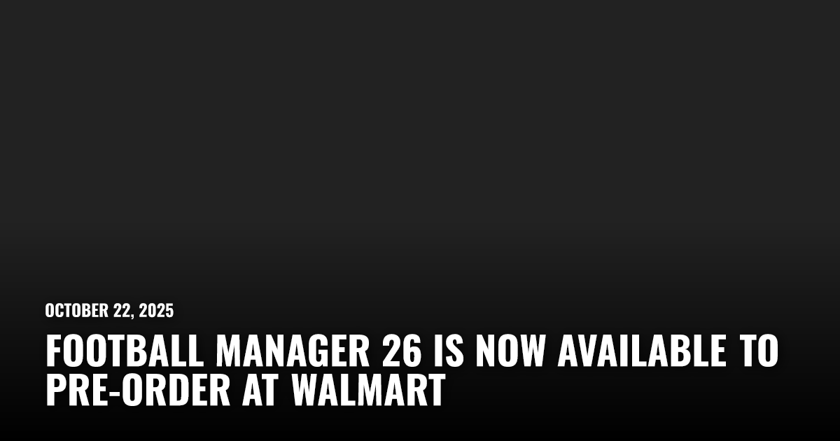 Football Manager 26 Is Now Available to Pre-Order at Walmart | Restart.run