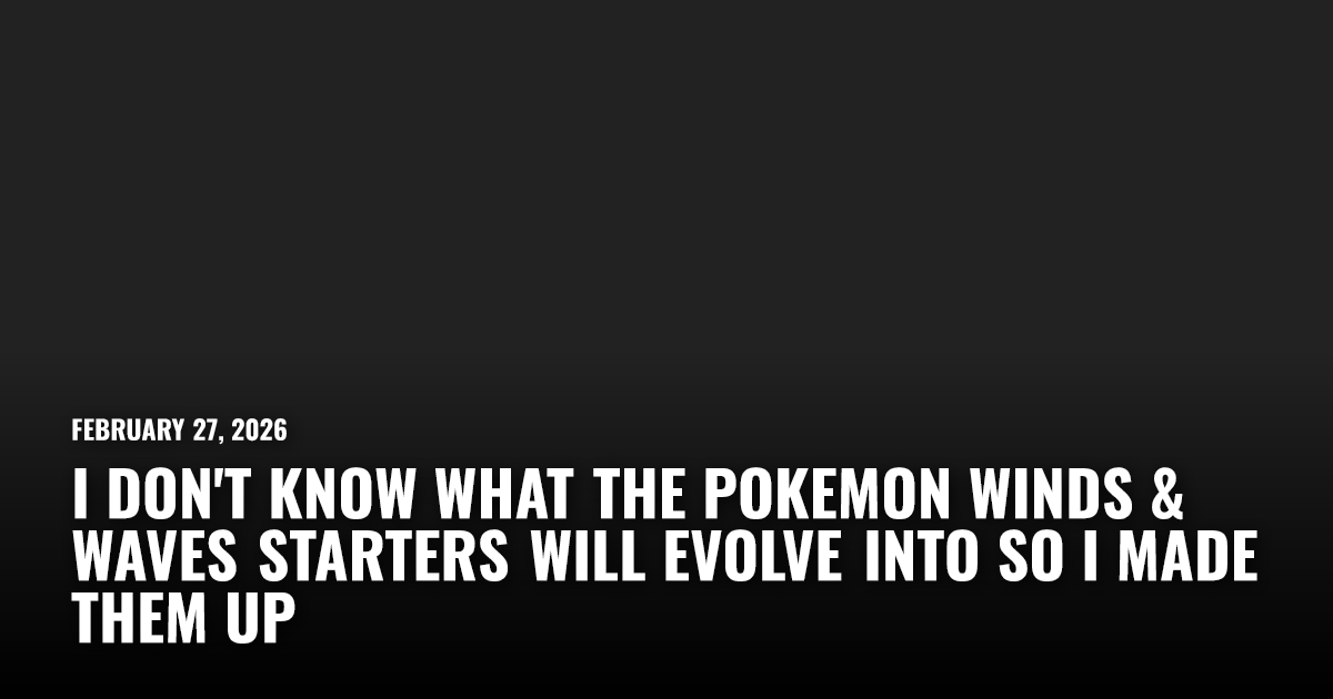 I Don't Know What The Pokemon Winds & Waves Starters Will Evolve Into ...