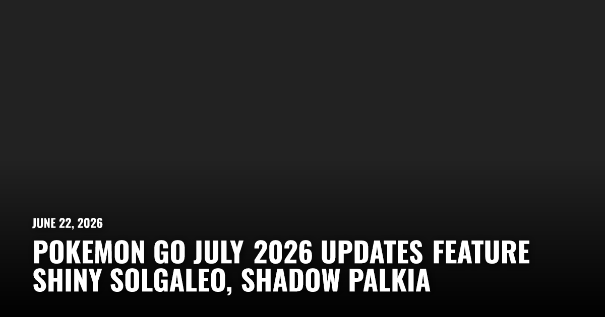 Pokemon Go July 2026 Updates Feature Shiny Solgaleo, Shadow Palkia ...